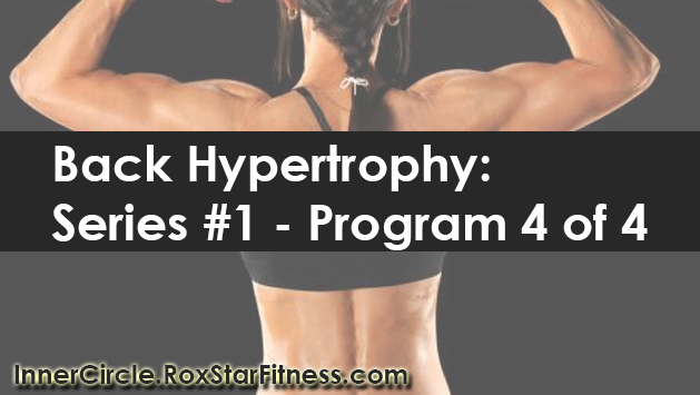 Back-Hypertrophy-Series-1-Program-4-of-4 – RoxStar Fitness Inner Circle